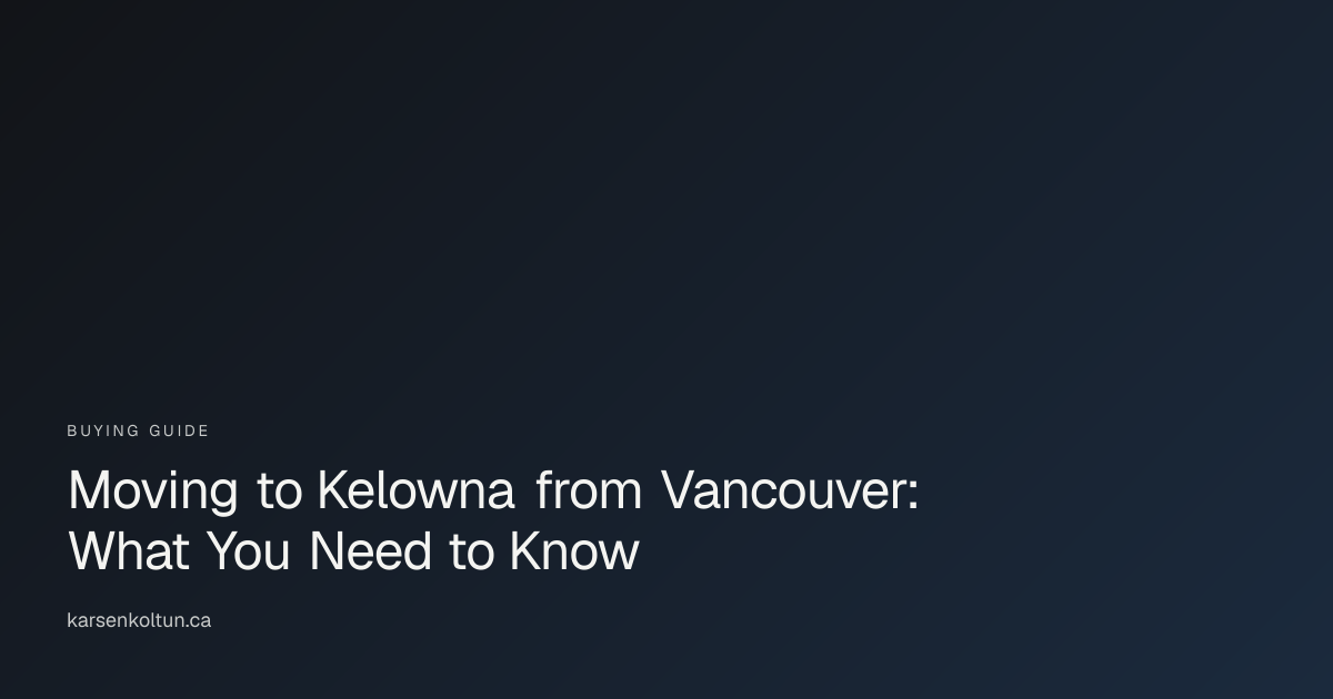 Moving to Kelowna from Vancouver: What You Need to Know | Karsen Koltun ...